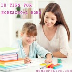10 Tips for Homeschool Moms - Moms of Faith